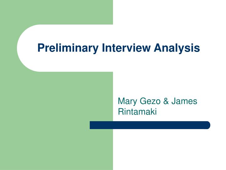 PPT - Preliminary Interview Analysis PowerPoint Presentation, free ...