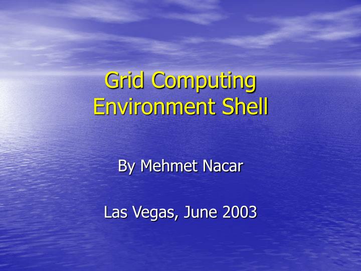 PPT - Grid Computing Environment Shell PowerPoint Presentation, free ...