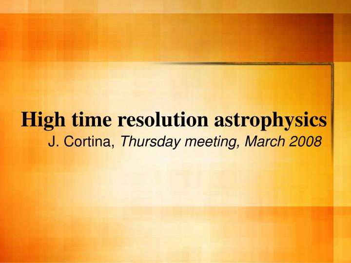 PPT - High time resolution astrophysics PowerPoint Presentation, free ...