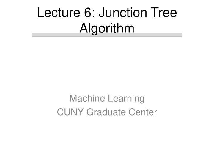 PPT - Lecture 6: Junction Tree Algorithm PowerPoint Presentation, free download - ID:3599400