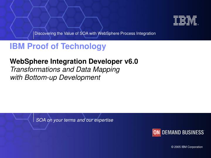PPT - WebSphere Integration Developer v6.0 Transformations and Data ...
