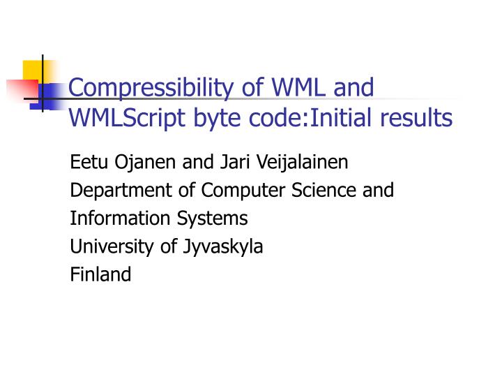 PPT - Compressibility of WML and WMLScript byte code:Initial results PowerPoint Presentation ...