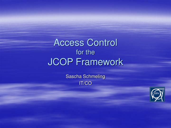 PPT - Access Control for the JCOP Framework PowerPoint Presentation ...