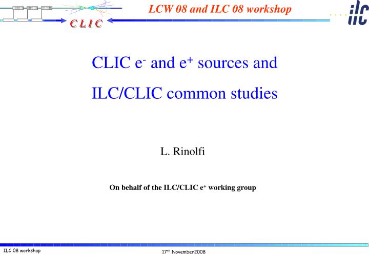 PPT - CLIC e - and e + sources and ILC/CLIC common studies PowerPoint ...